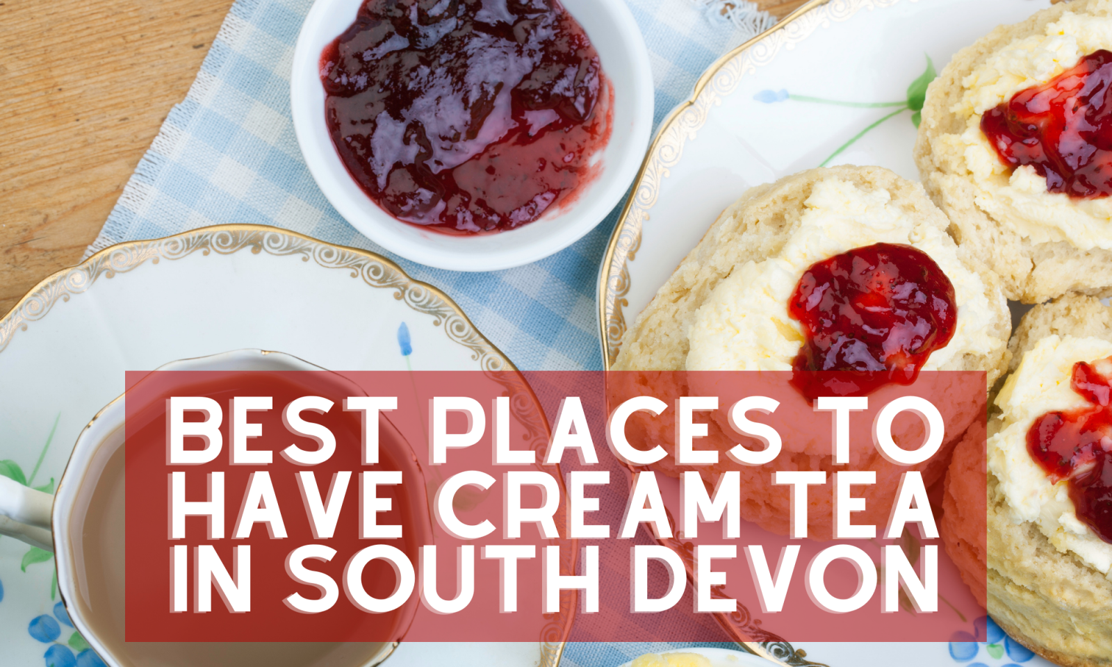 Best Places to Have Cream Tea in South Devon - Visit South Devon